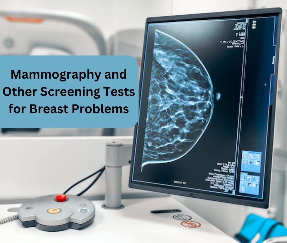 Mammography and Other Screening Tests for Breast Problems
