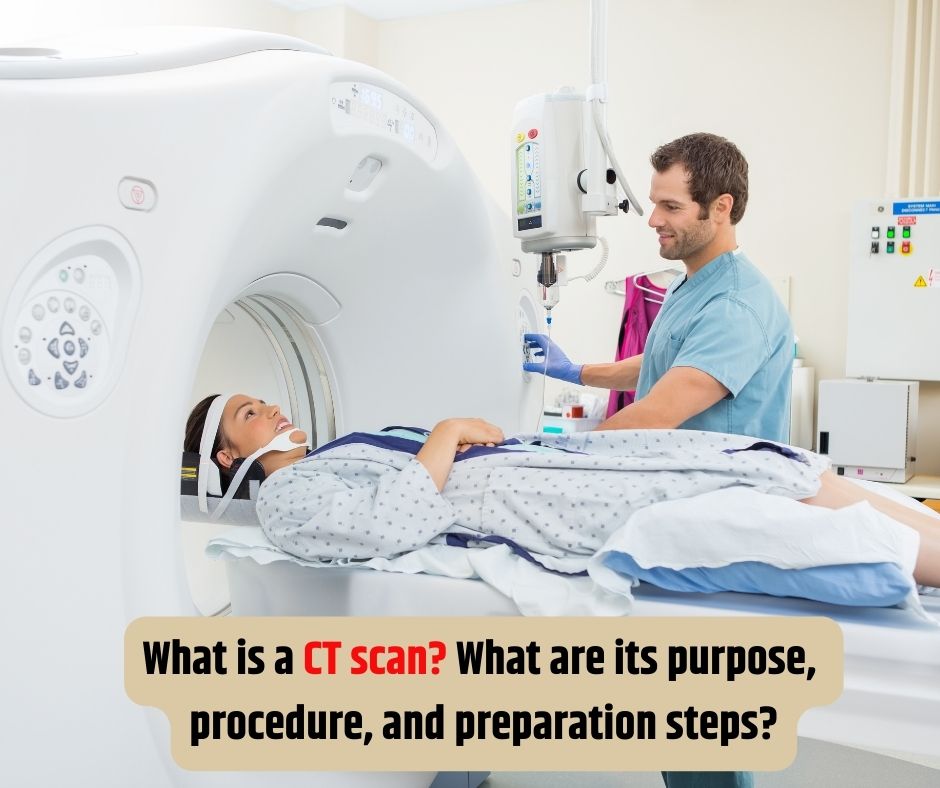 What is a CT scan? What are its purpose, procedure, and preparation ...