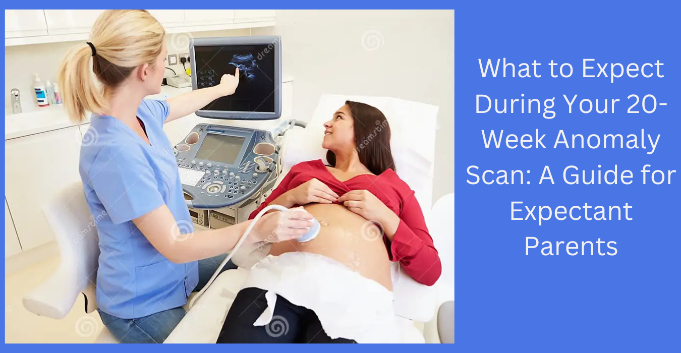 What to Expect During Your 20-Week Anomaly Scan | Pregnancy Sonography ...