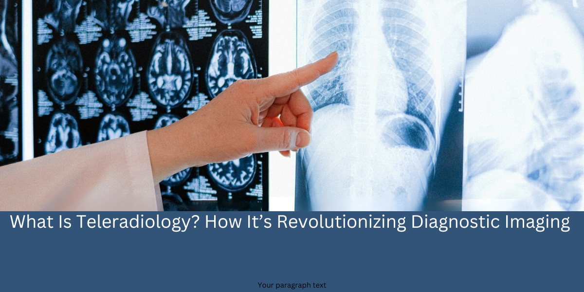 What Is Teleradiology? How It’s Revolutionizing Diagnostic Imaging